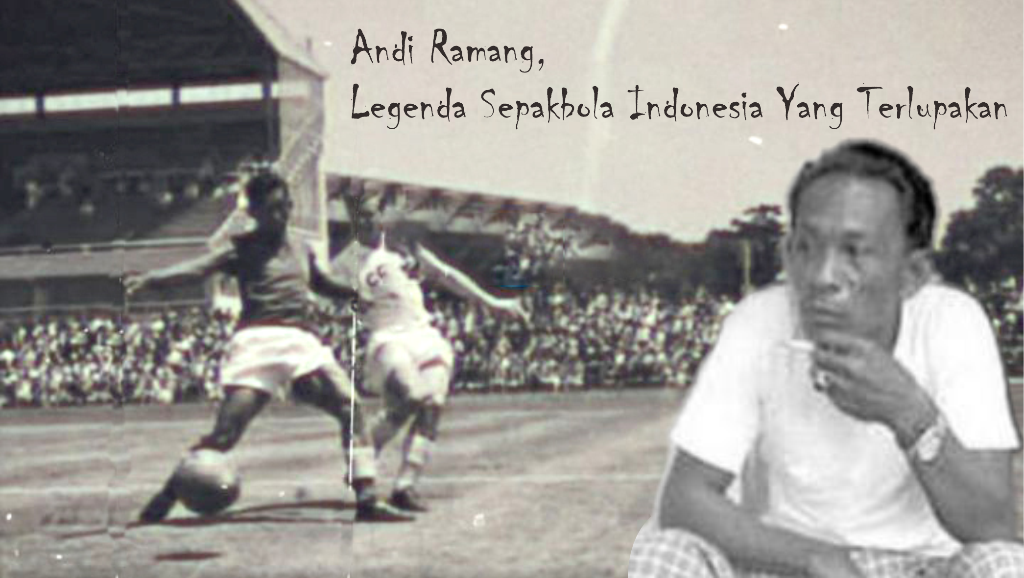 Andi Ramang, Legenda Sepakbola Indonesia Yang Terlupakan - Rangkaian ...